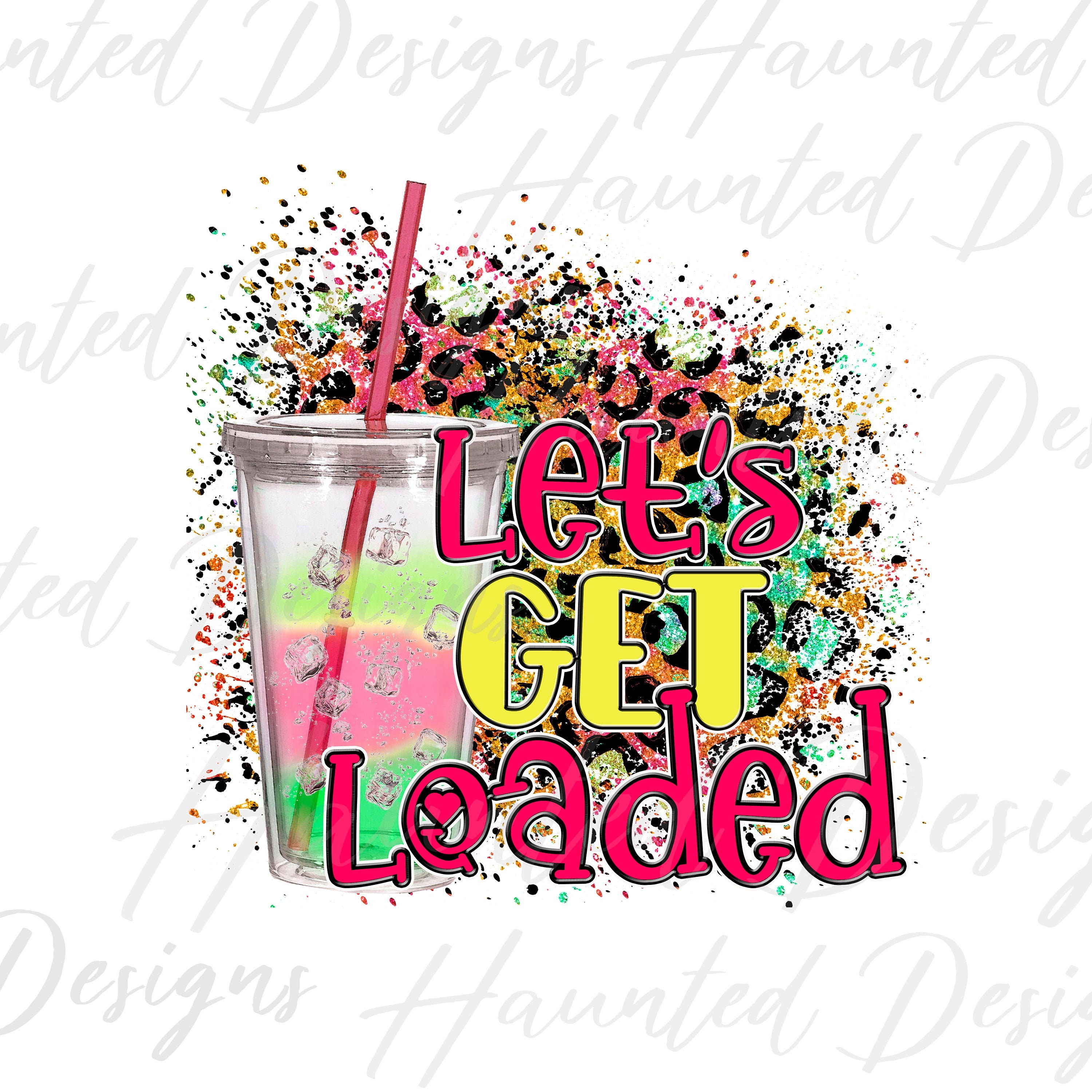 Let's Get Loaded Funny Humor Loaded Tea Sublimation Design Mature PNG ...