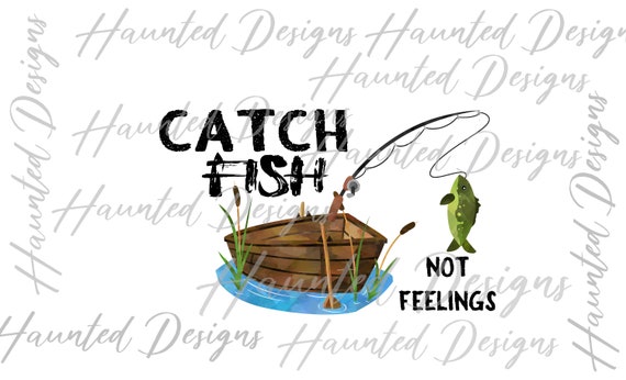 Funny Catch Fish Not Feelings PNG Craft Clip Art Design - Etsy