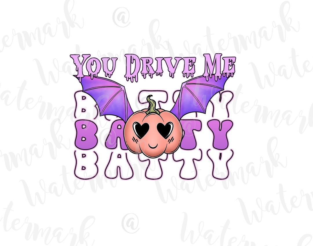 You Drive Me Batty Halloween Design Sublimation Design PNG Clipart ...