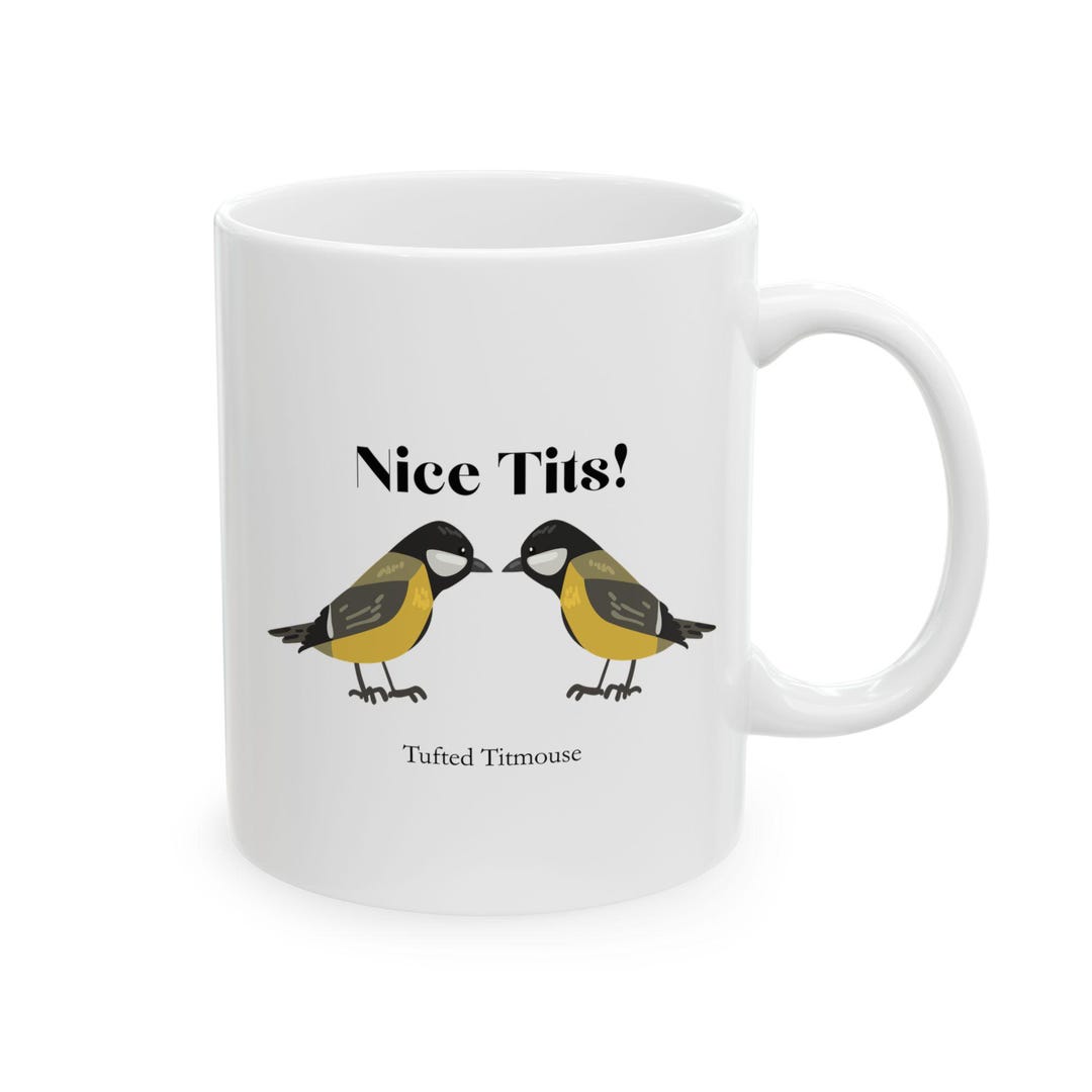 Nice Tits! Tufted Titmouse Mug Funny Bird Watching Coffee Cup - Etsy
