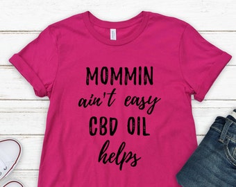 Mommin Ain't Easy CBD Helps Shirt | CBD Shirt | Graphic Tee | CBD ...