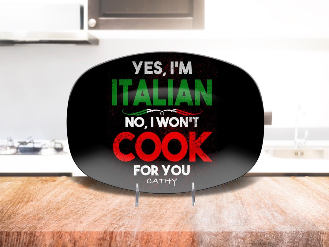 Custom Funny Italian Gifts, Yes I'm I'm Italian No I Won't Cook for You ...