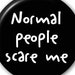 Normal People Scare Me - Pin Button Badge - Etsy