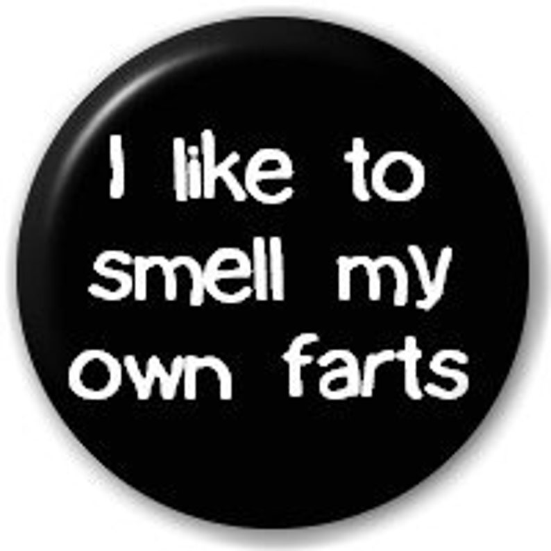 I Like to Smell My Own Farts - Pin Button Badge - Etsy