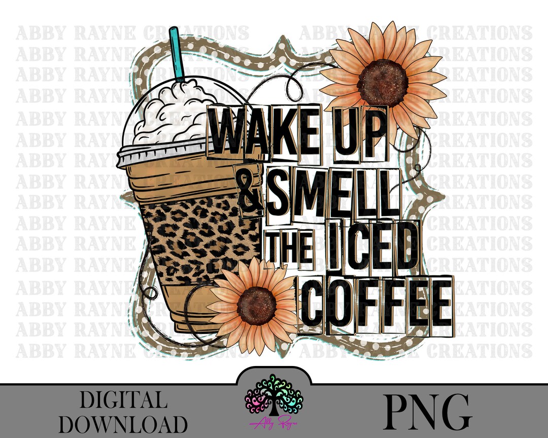 Iced Coffee PNG Design for Sublimation, DTF, Digital Download, Wake up ...