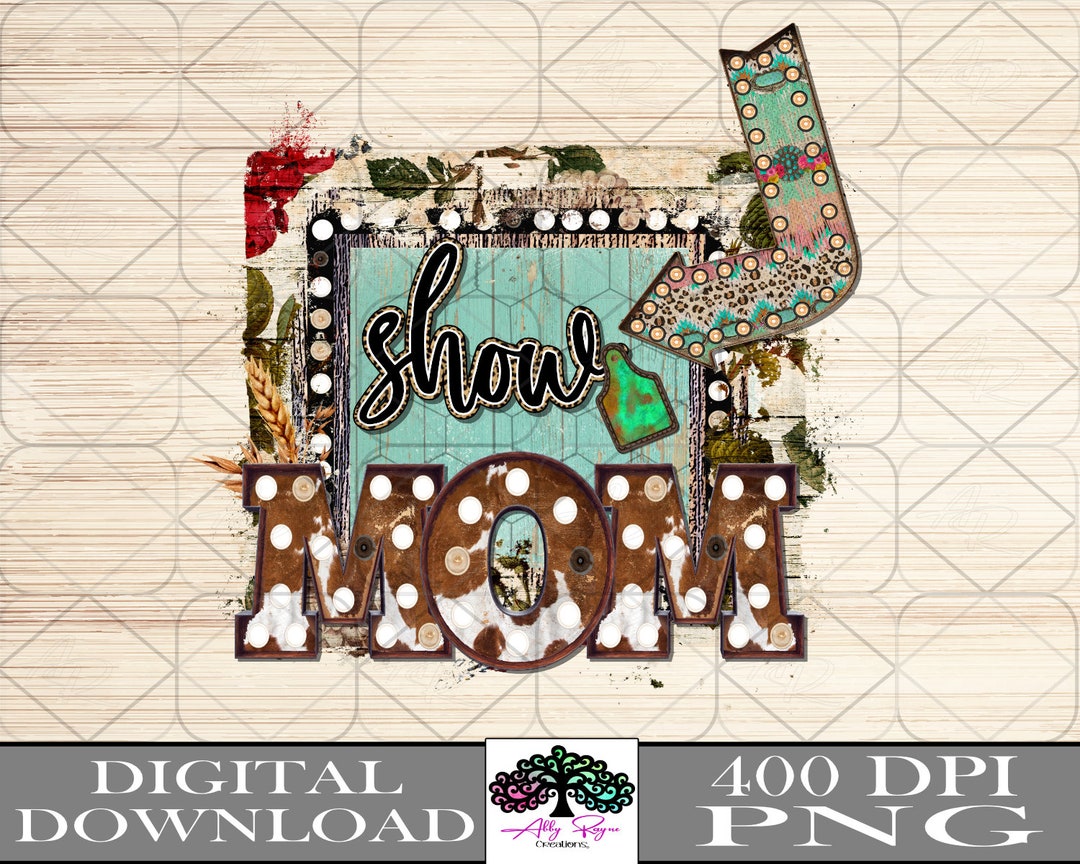 Show Mom Printable Digital Download Sublimation PNG - Etsy
