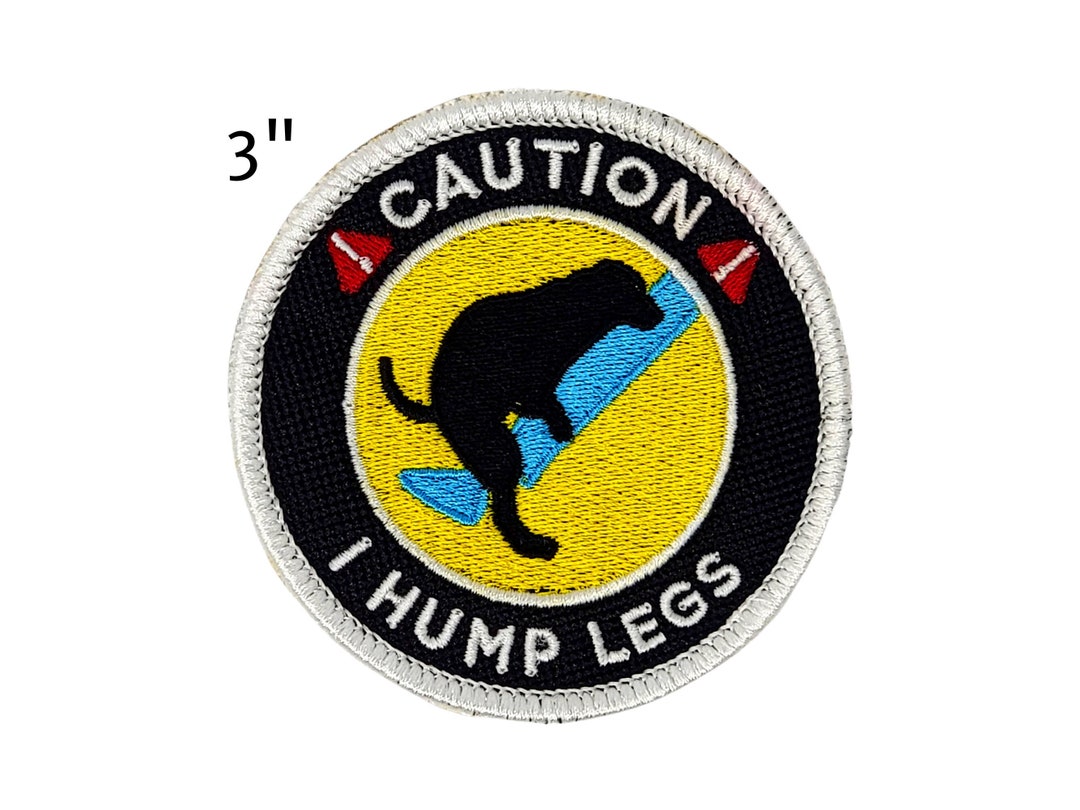 3-inch Round Patch "caution: I HUMP Legs" | Funny Patch for Dogs ...
