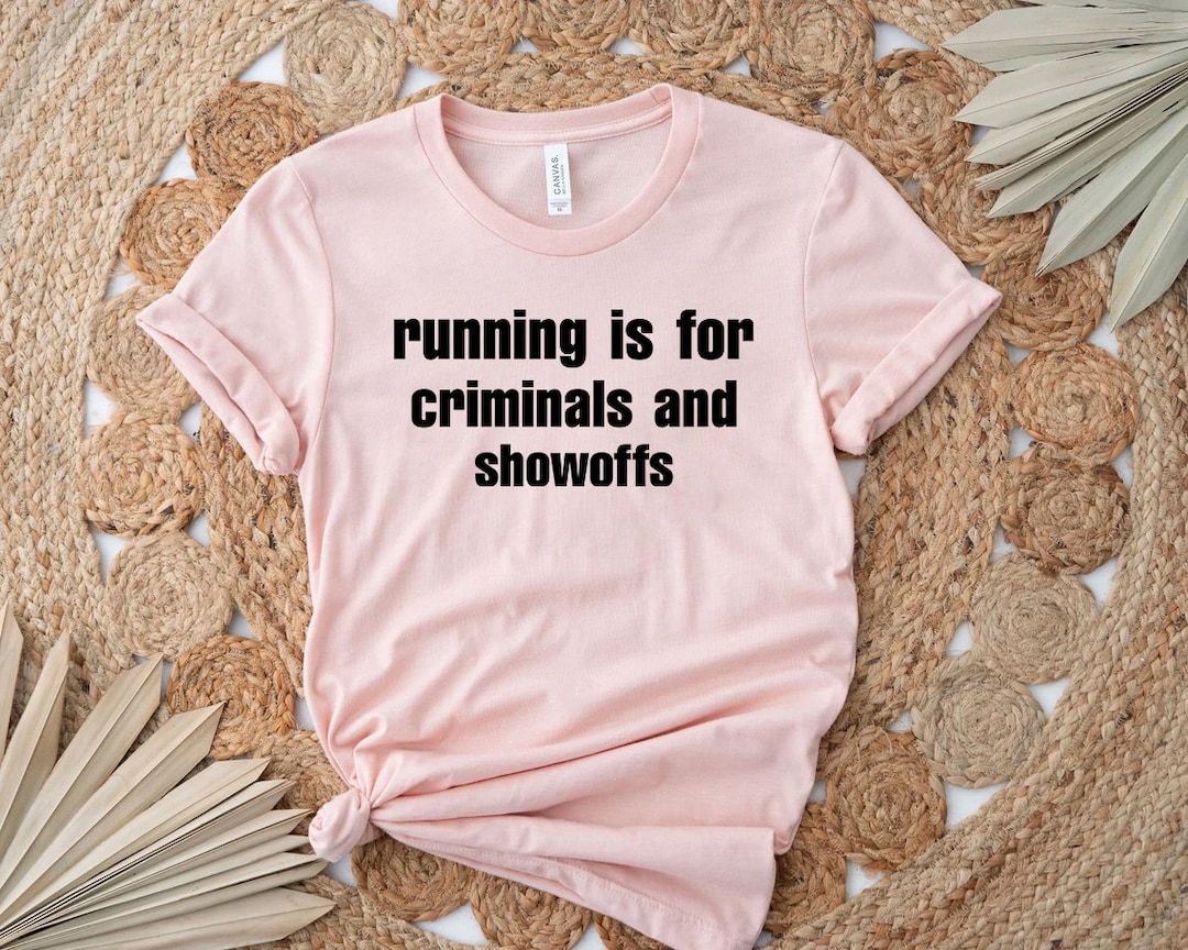 Running is for Criminals and Showoffs Shirt Sarcastic Funny Workout ...