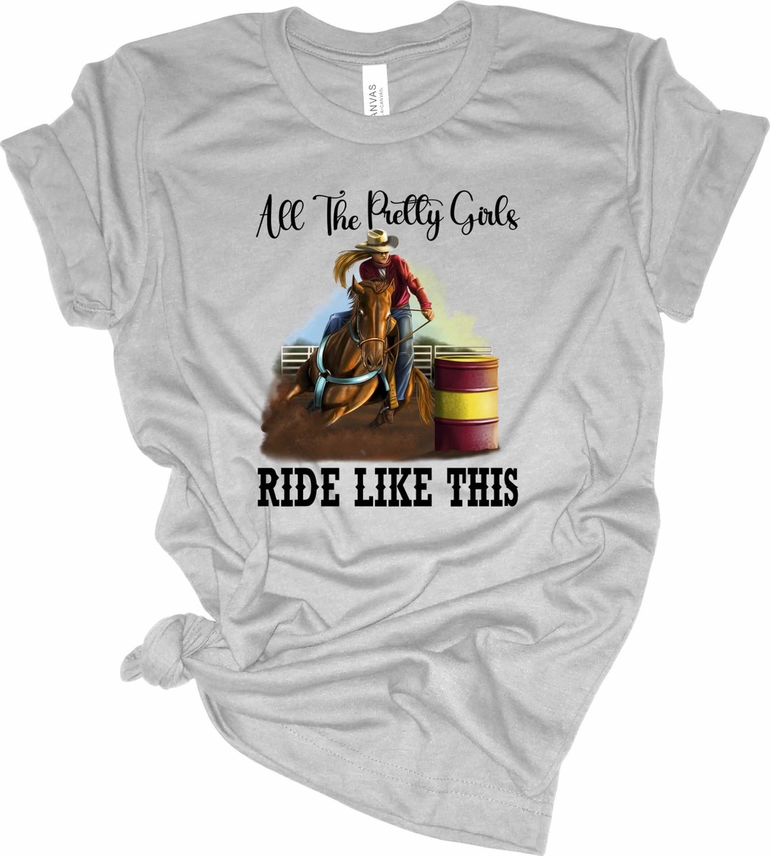 All the Pretty Girls Ride Like This Barrel Racing T-shirt, Barrel ...