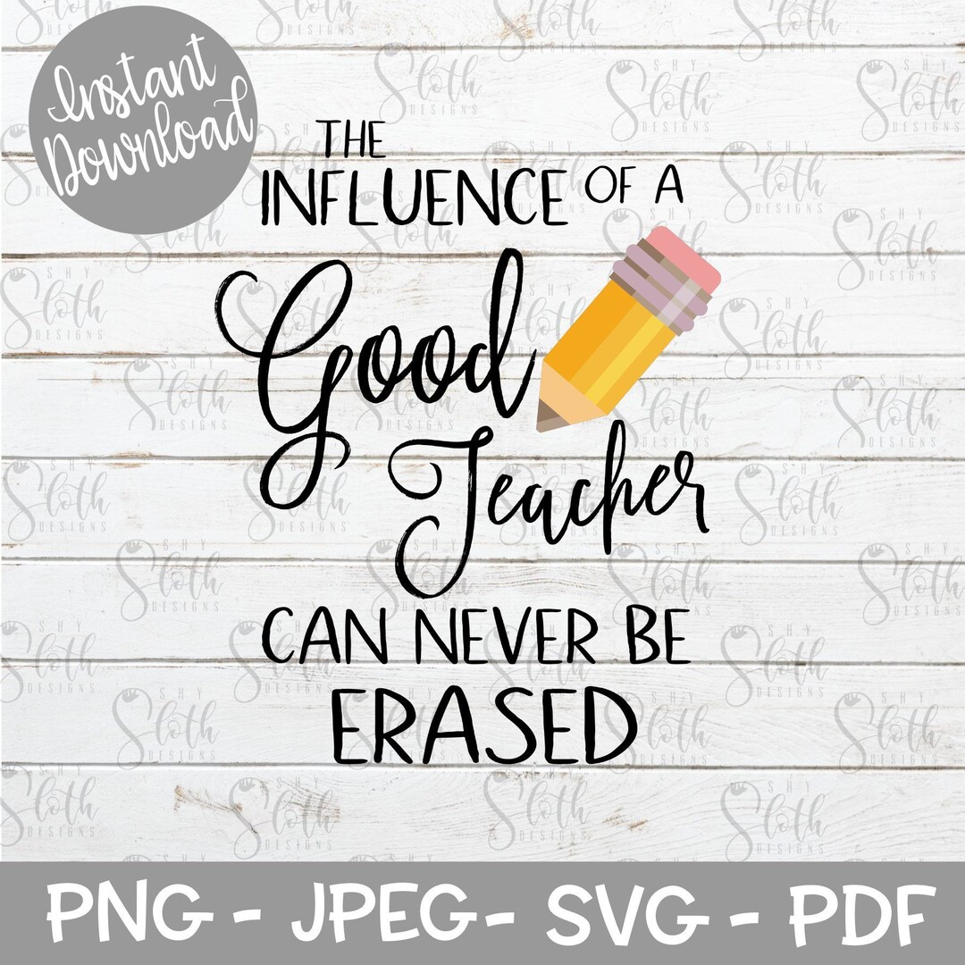 The Influence of a Good Teacher Can Never Be Erased SVG Cut File for ...