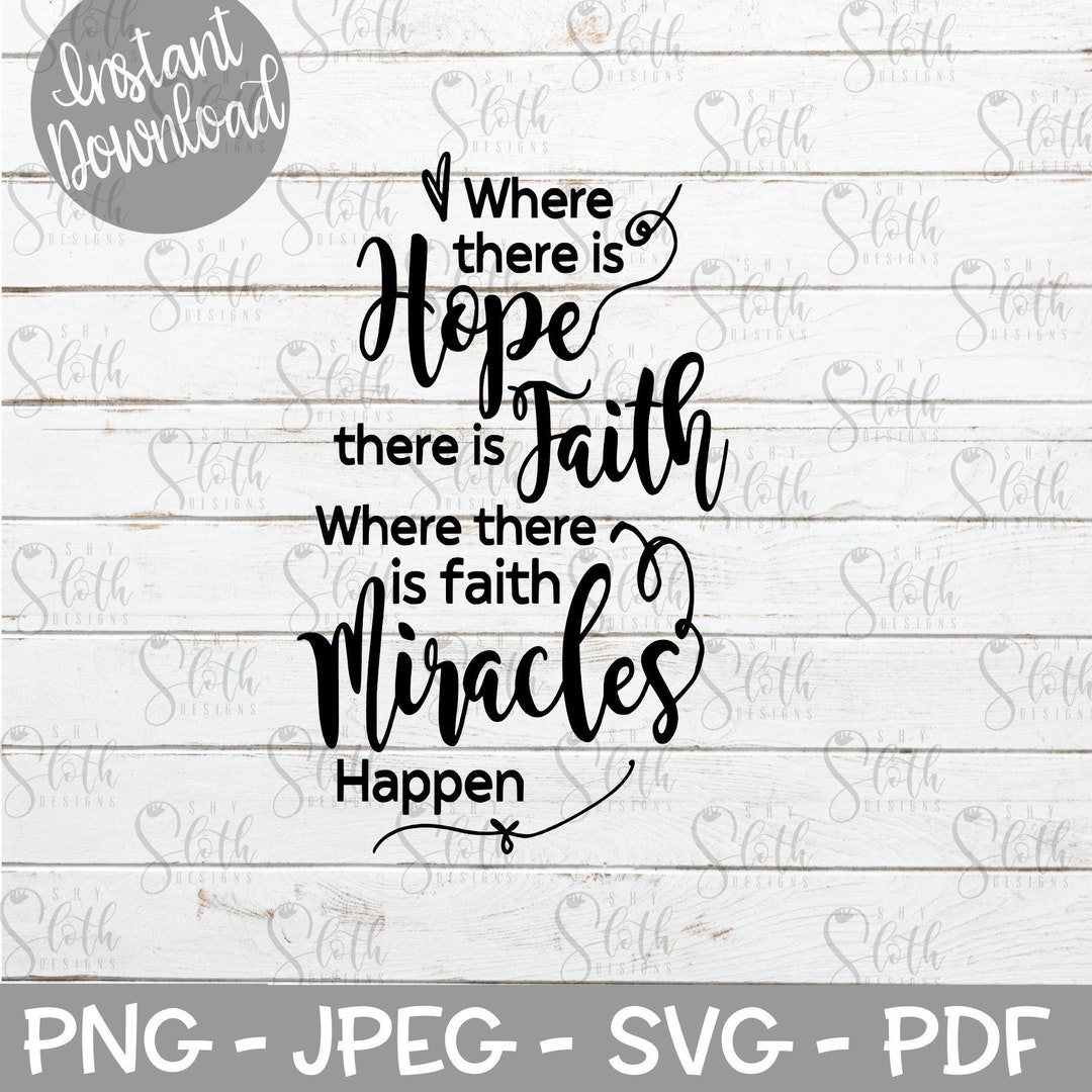 Where There is Hope There is Faith Where There is Faith Miracles Happen ...