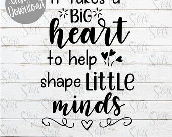 It Takes a Big Heart to Shape Little Minds .svg - Etsy