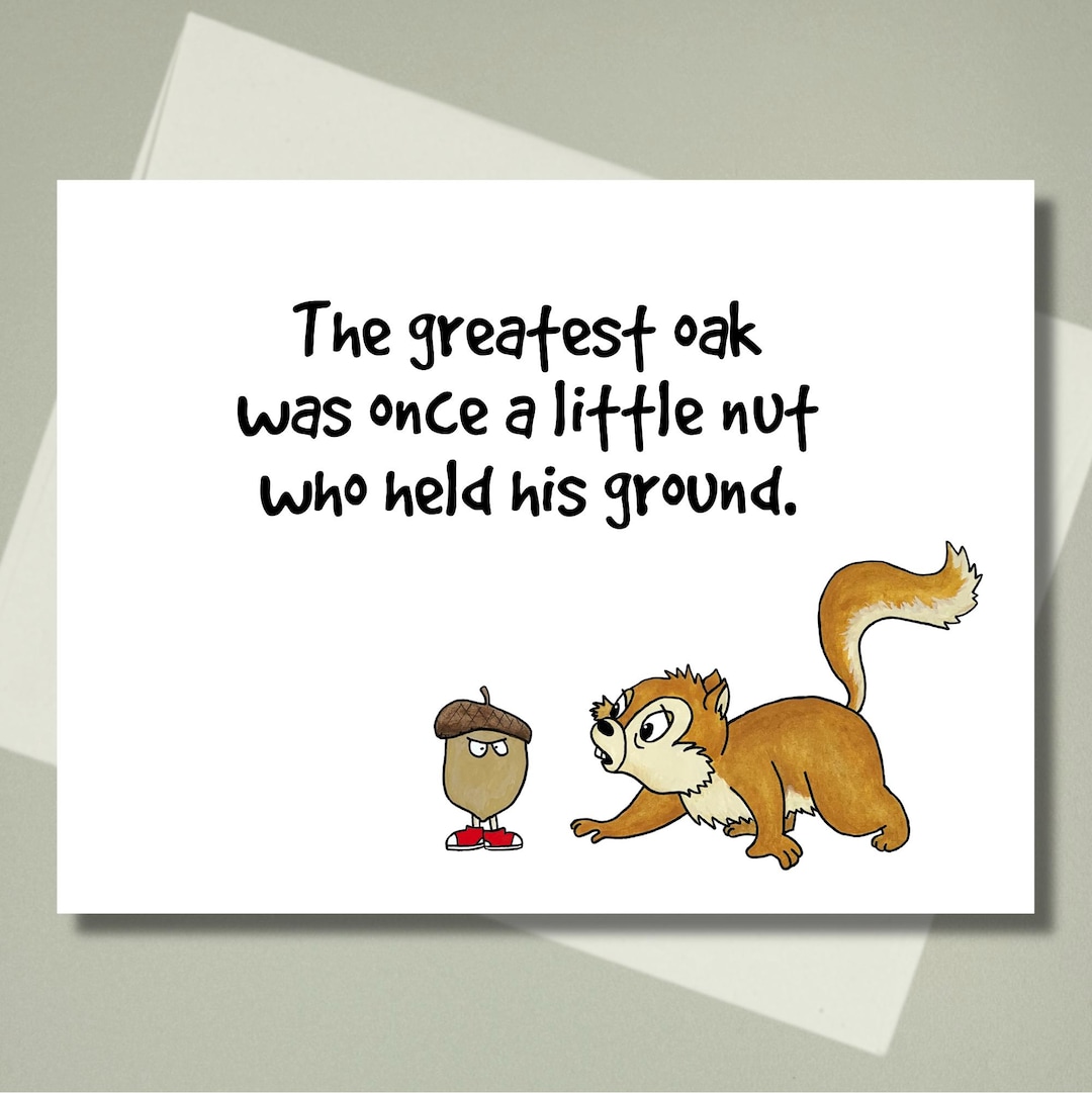 Funny Greeting Card the Greatest Oak Was Once a Little Nut - Etsy