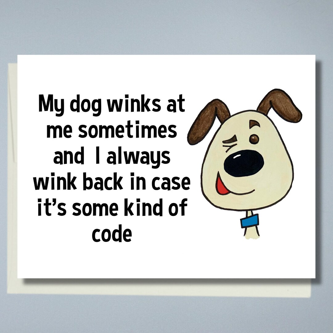 Funny Dog Greeting Card - My Dog Winks at Me Sometimes and I Always ...