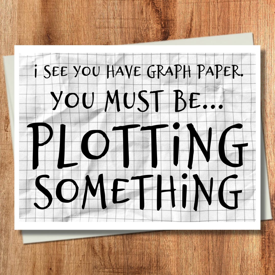 Funny Greeting Card - I See You Have Graph Paper, You Must Be ...