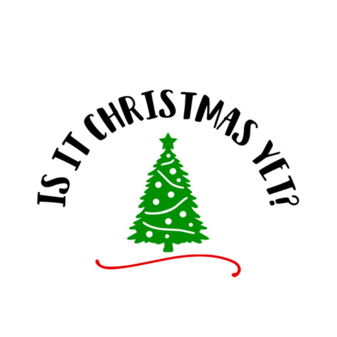 Is It Christmas yet SVG PNG - Christmas Tree SVG - Merry Christmas ...