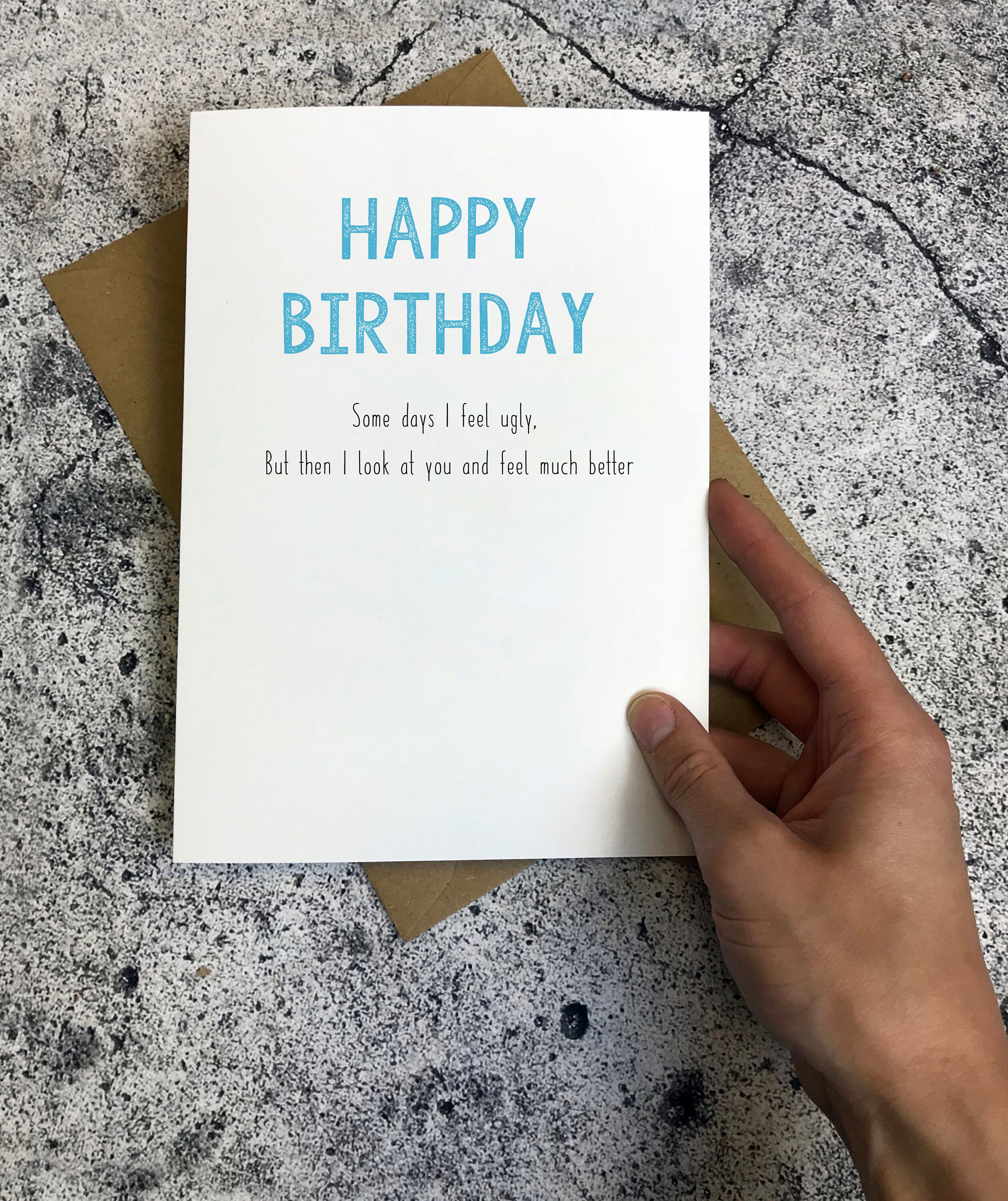 Happy Birthday Card 'happy Birthday, Some Days I Feel Ugly, but Hten I ...