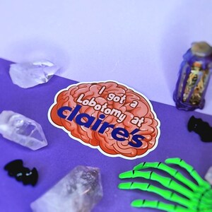 I Got a Lobotomy at Claire's - Vinyl Sticker - Brain - Funny - Morbid ...