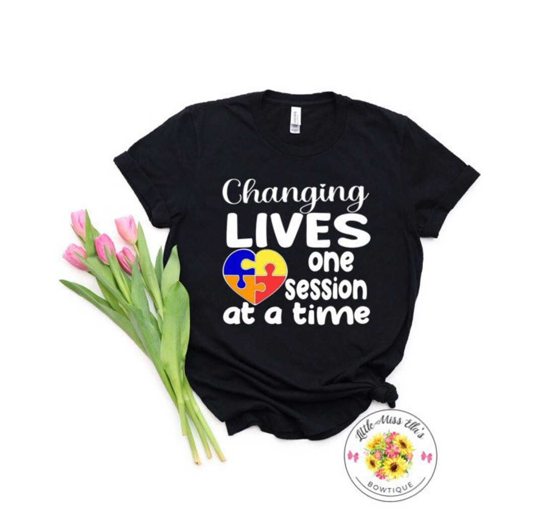 Changing Lives One Session at a Time/ Therapist Shirt/ ABA Therapist - Etsy