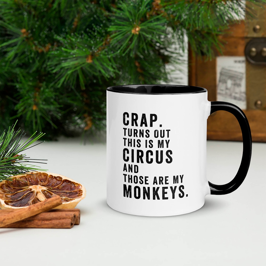 Crap. Turns Out This is My Circus and Those Are My Monkeys , Mug With ...