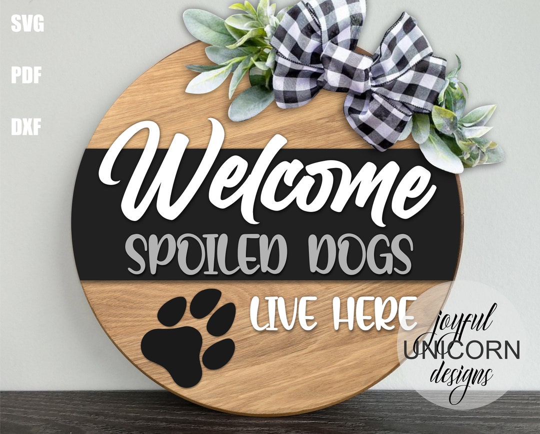 Dog Welcome Sign SVG, Spoiled Dogs Live Here Door Hanger SVG, Laser Cut ...