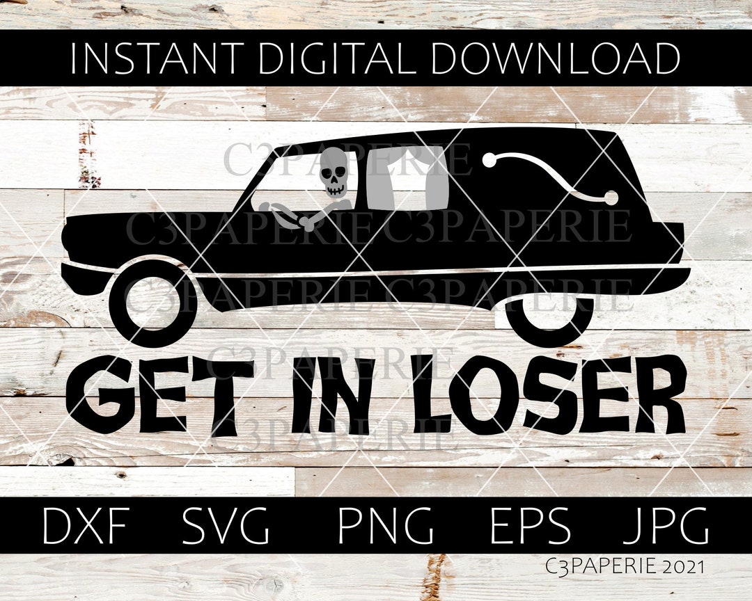 Get in Loser Svg, Hearse Driver Svg, Halloween File, Svg File for ...