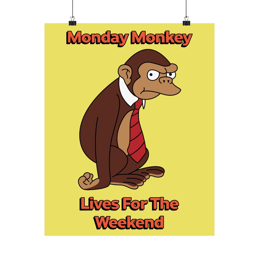 Uturama - Monday Monkey (lives for the Weekend) Matte Vertical Posters ...