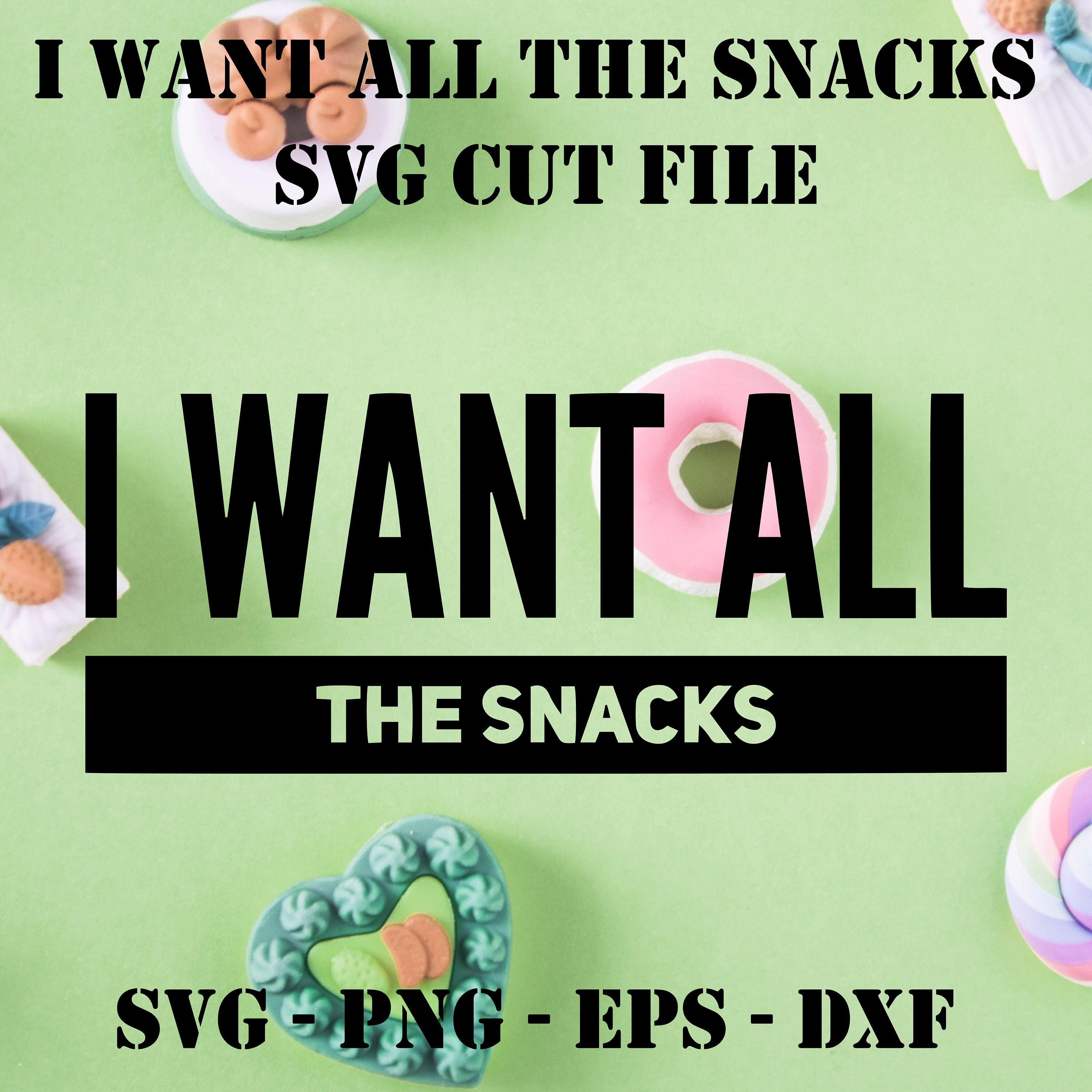 I Want All the Snacks SVG Cut File - Etsy