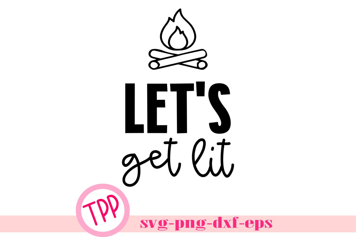 Camp Svg Camping Svg Let's Get Lit Svg Png Dxf Eps - Etsy