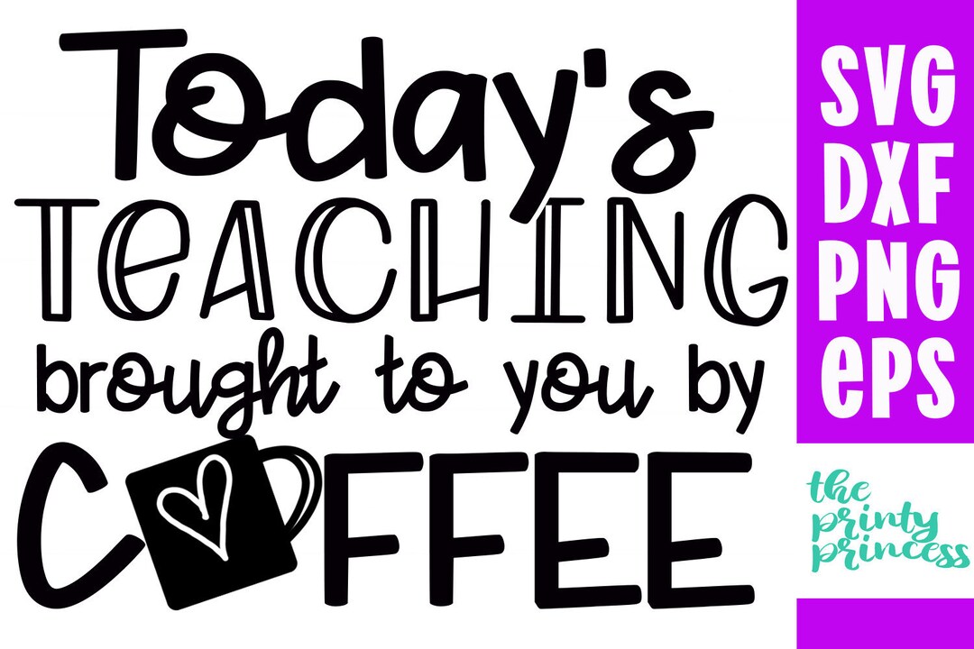 Funny Teacher Svg, Coffee Svg, Teach Shirt Png, Dxf, Eps Commercial Use ...