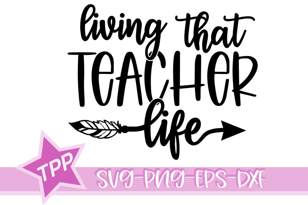 Living That Teacher Life Svg, Teacher Svg Teacher Life Svg, Teaching ...