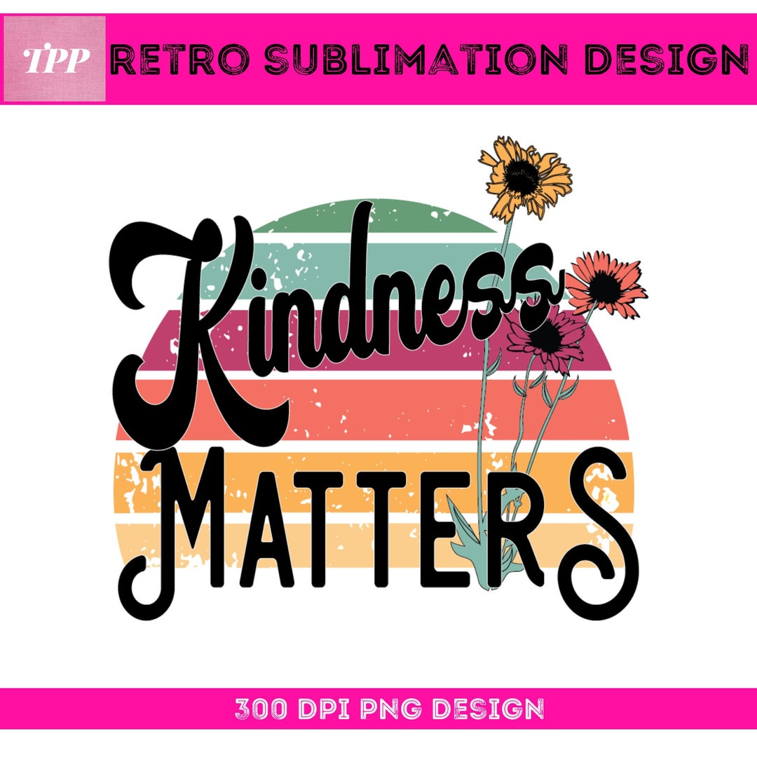Kindness Matters Sublimation File | Boho Sublimation Design | Kind PNG ...