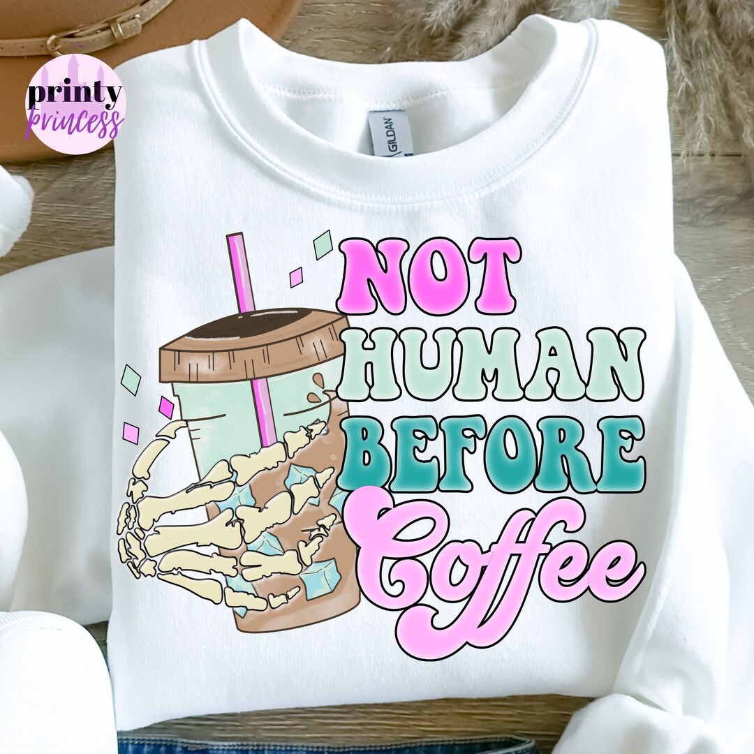 Not Human Before Coffee PNG, Digital Download, Sublimation, Sublimate ...