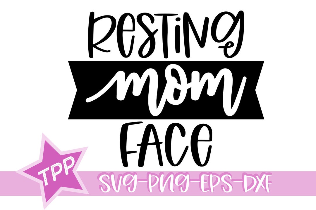 Resting Mom Face Svg, Mom Svg, Funny Mom Png, Dxf, Cut File Cricut ...