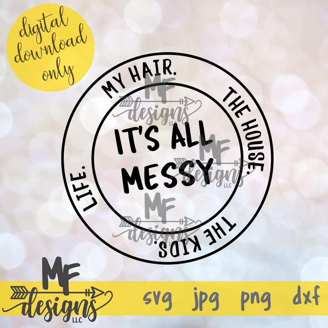 It's All Messy SVG Cut File / SVG for Mom / Cut File for Mom Life / It ...