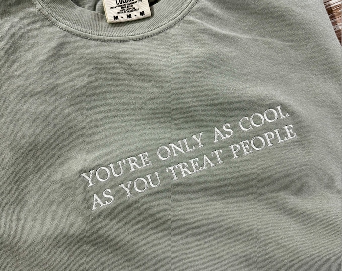 You're Only as Cool as You Treat People Sweatshirt, Embroidered Comfy ...