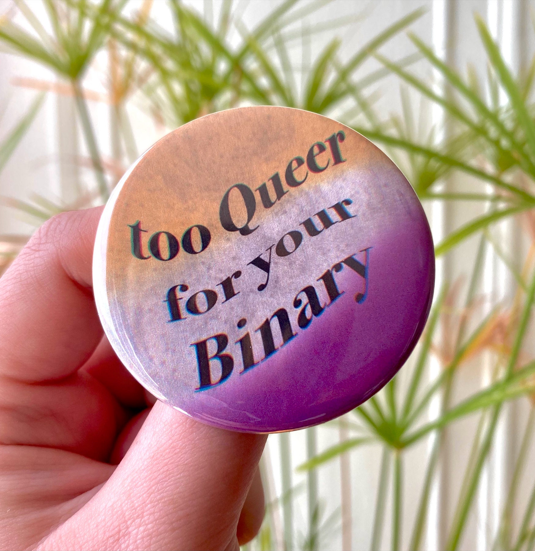 Too Queer For Your Binary - 2.25 Button | LGBT | Non Binary | Non ...
