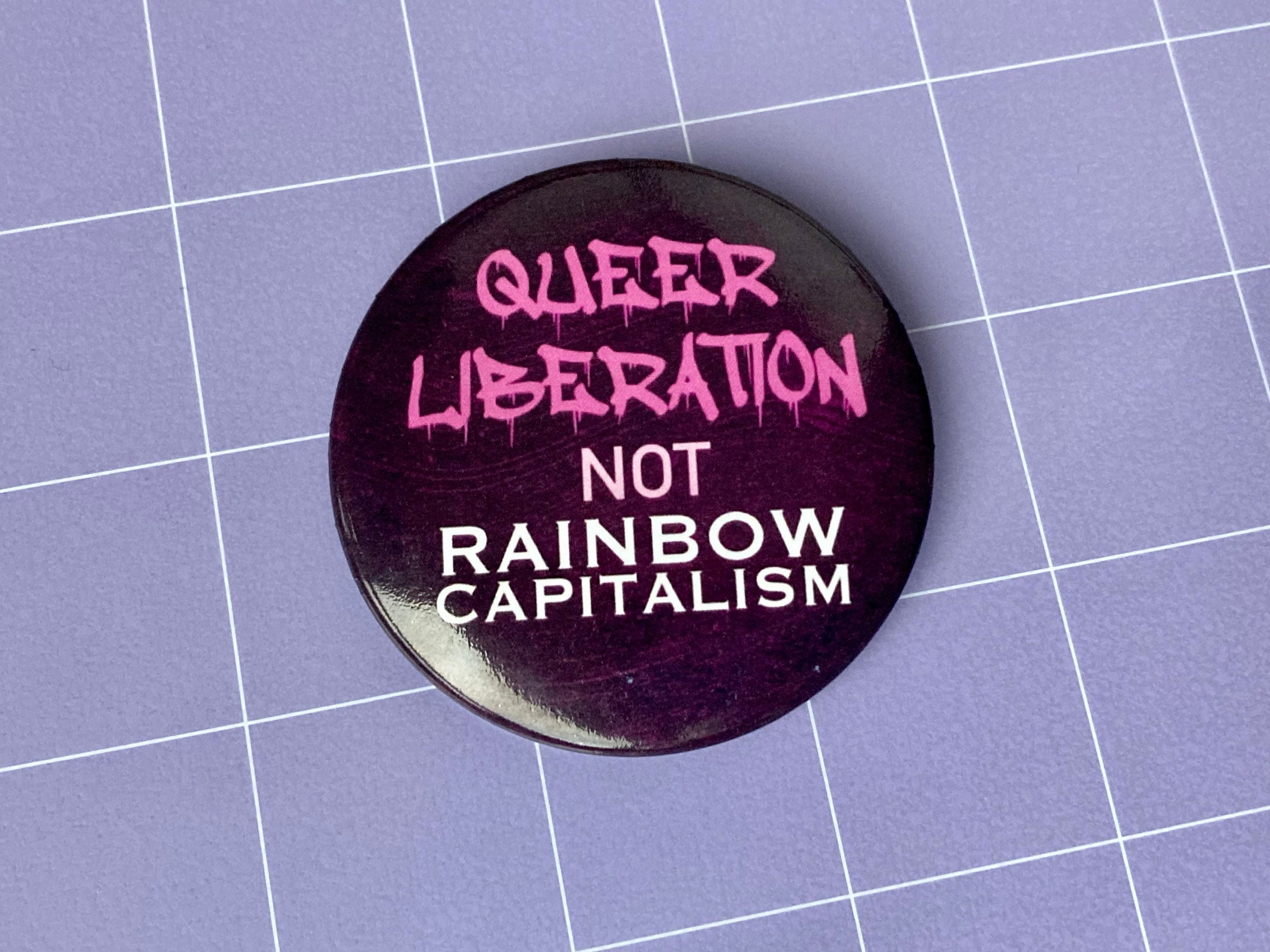 Queer Liberation Not Rainbow Capitalism 2.25 Button Queer Liberation Not Rainbow Capitalism 2.25 Button