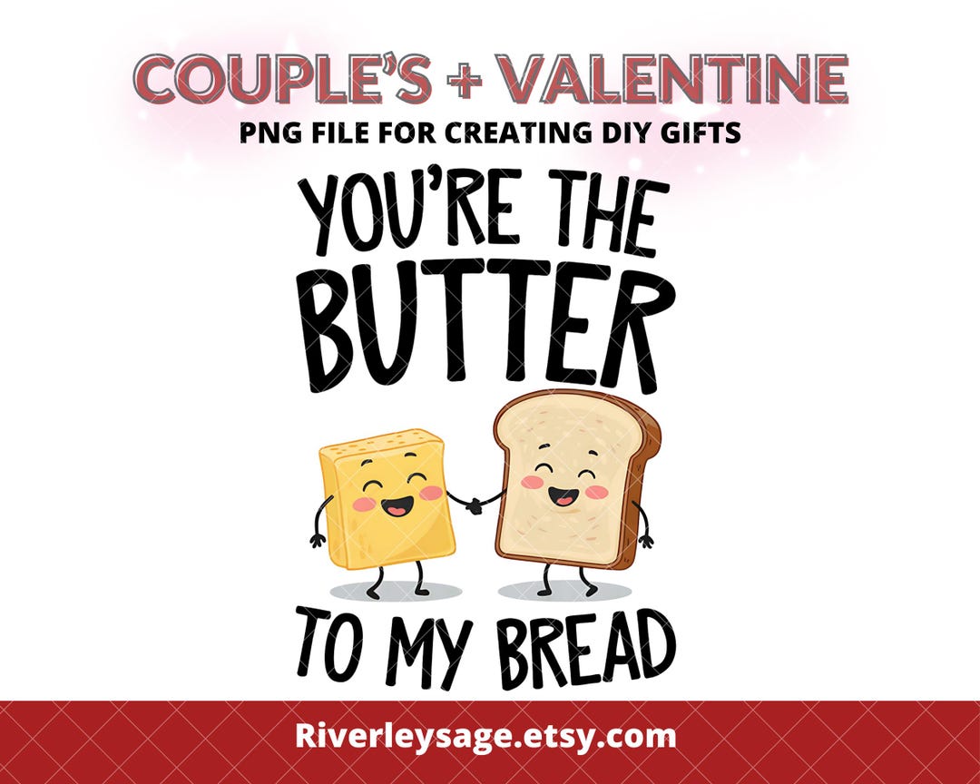 You’re the Butter to My Bread PNG, Cute Valentine’s Day Graphic, Funny ...