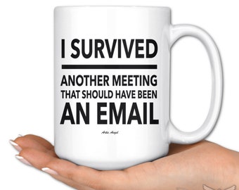 I Survived Another Meeting That Should Have Been an Email Mug - Etsy