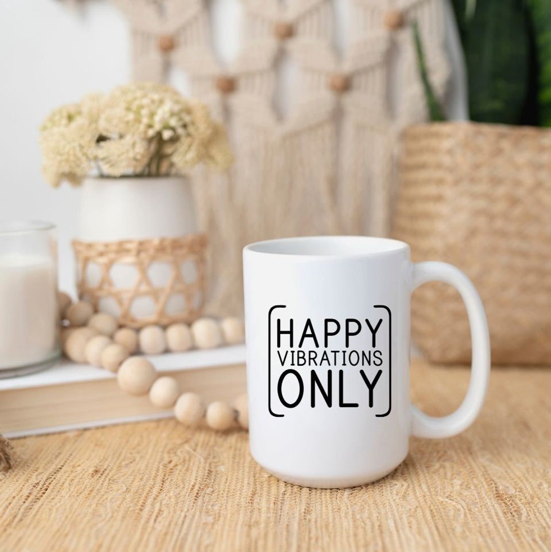 Funny Work Mug-happy Vibrations Only Mug, Happy Mug-gift Idea For- - Etsy
