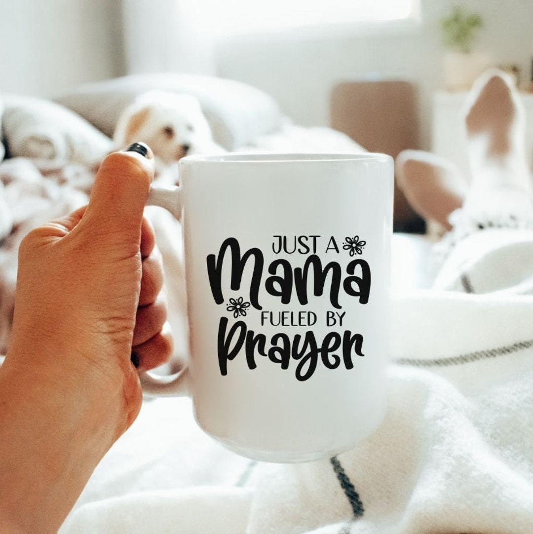 Prayer Mug Mother's Day Mug- Just a Mama Fueled by Prayer-mama Coffee ...