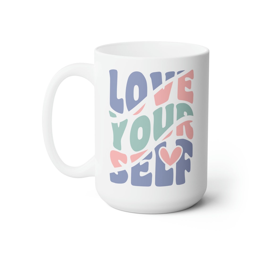 Love Yourself Coffee Mug, Self Love Coffee Mug, Self Care Mug ...