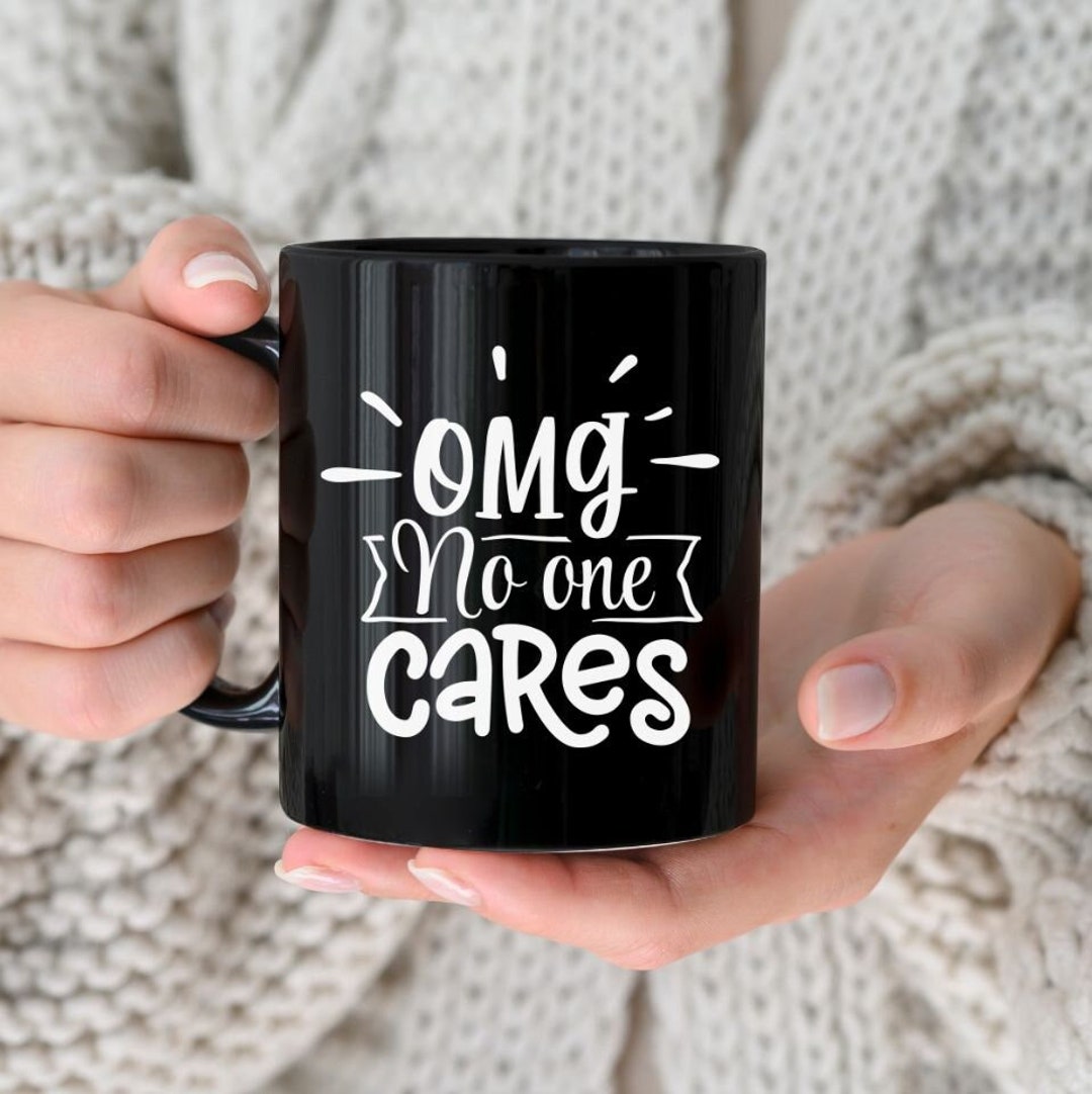 Sarcastic Coffee Mug: OMG No One Cares - Funny Sibling Gift - Etsy