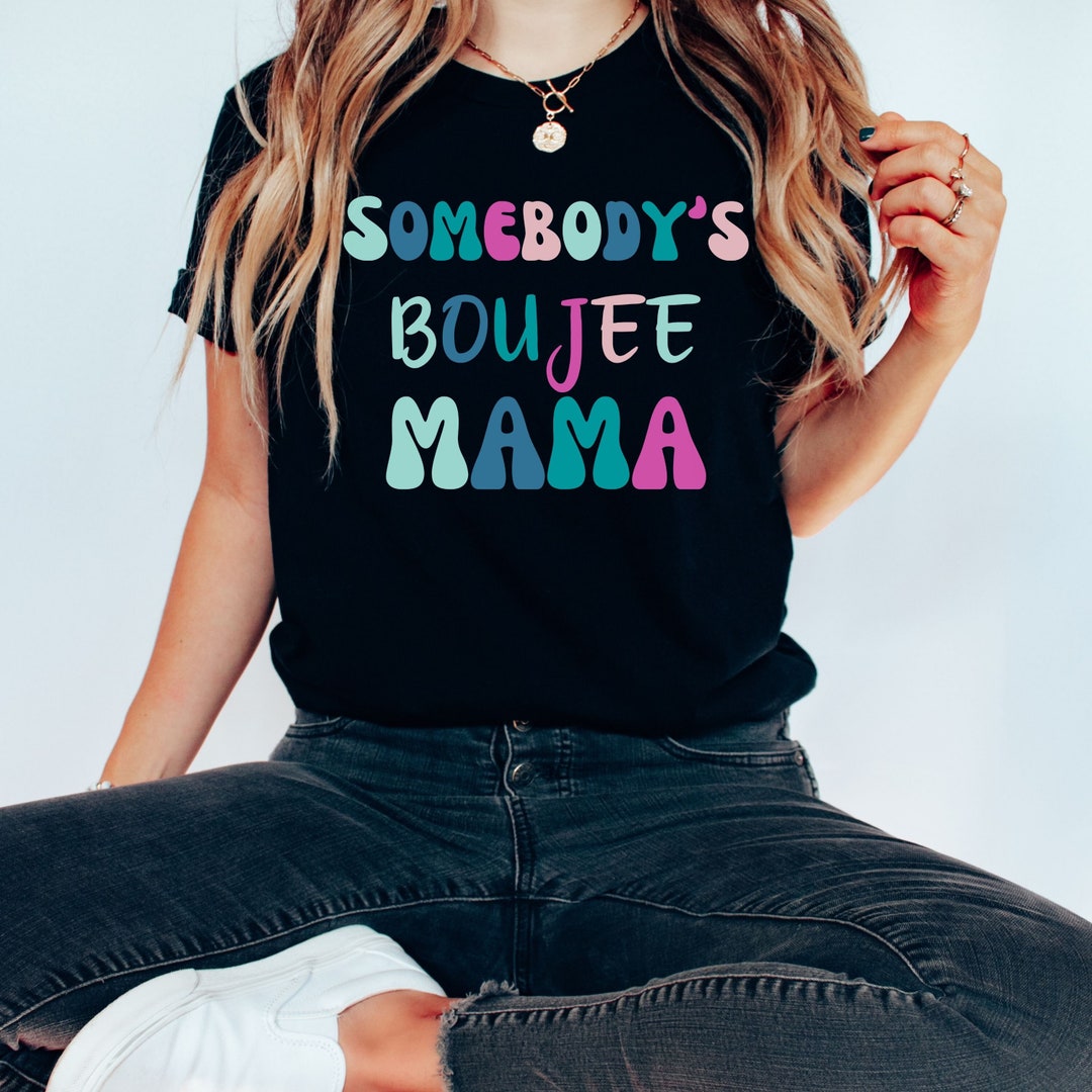 Boujee Mama Shirt, Mom Life Shirt, Somebody's Boujee Mama, Mom Gift ...
