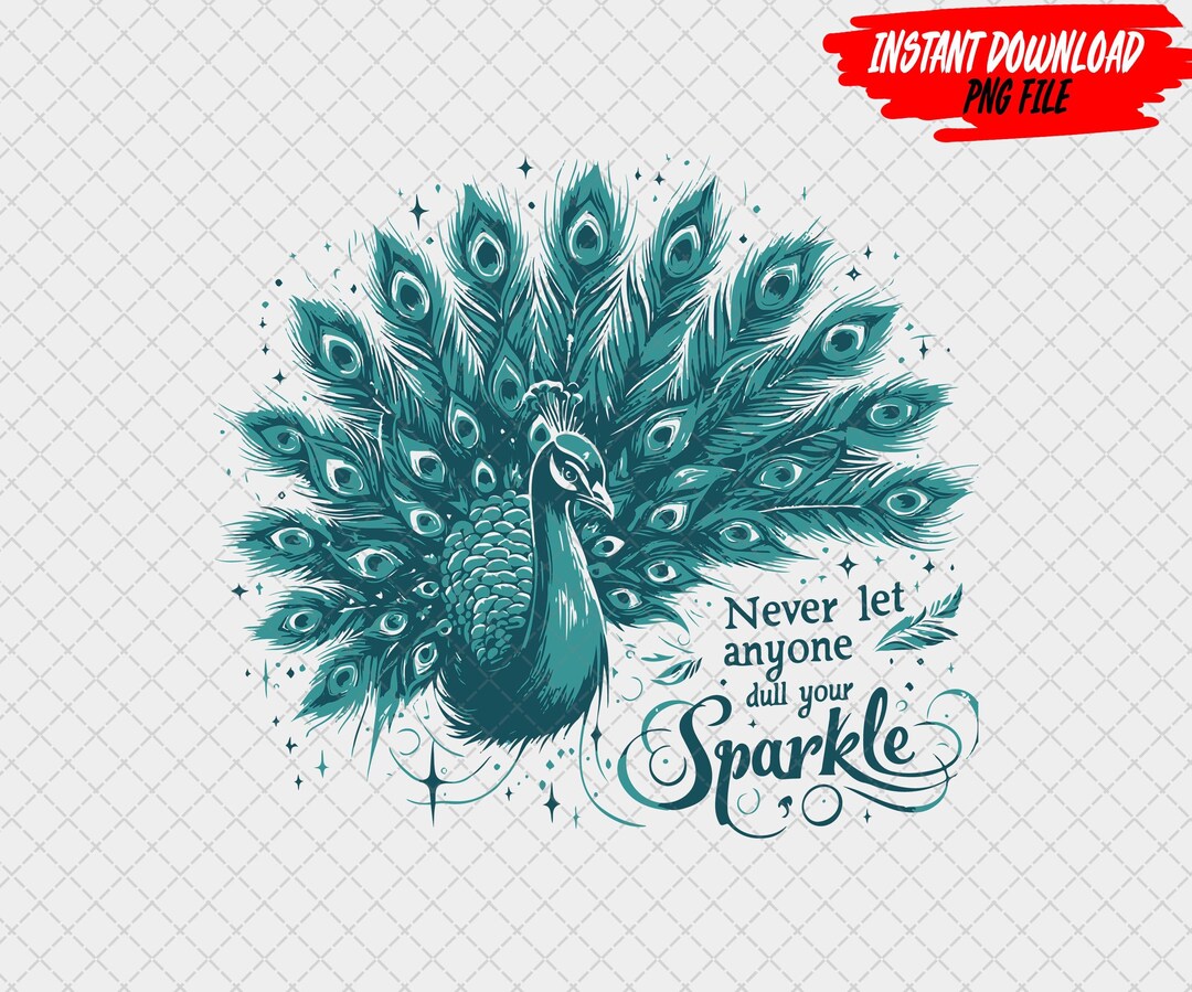 Never Let Anyone Dull Your Sparkle PNG, Peacock Design, Sparkle ...