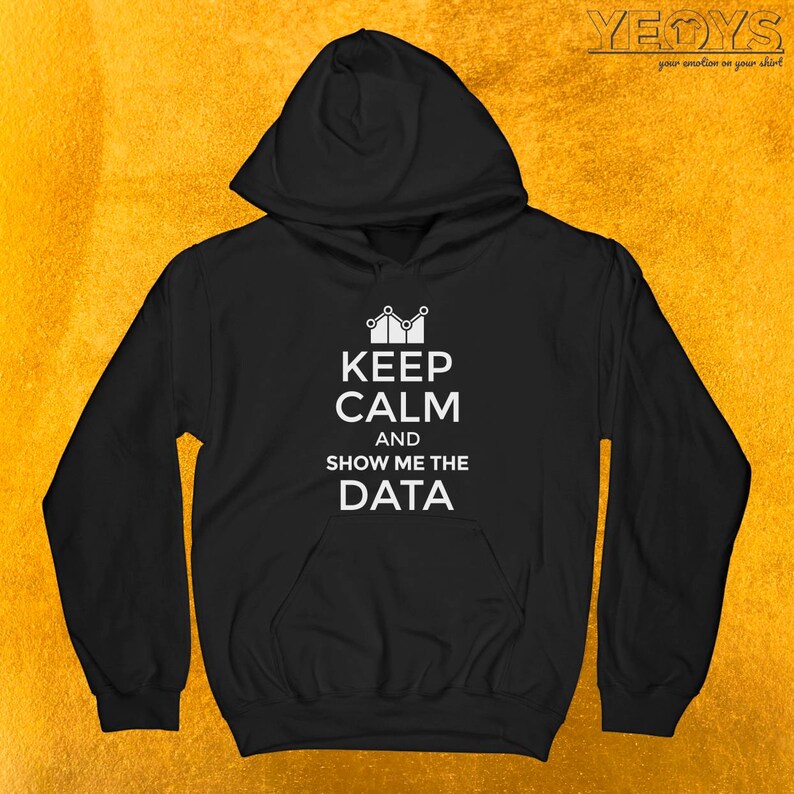 Keep Calm and Show Me the Data T-shirt | Computer Scientist Gift for ...