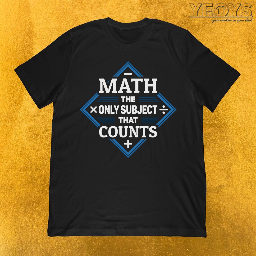 Math the Only Subject That Counts T-shirt Teacher Gift for Nerdy Math ...