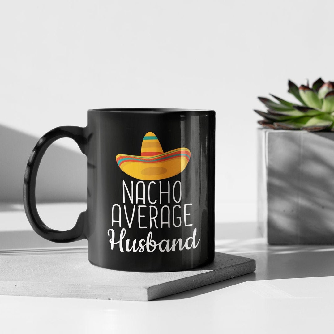 Husband Gifts Nacho Average Husband Mug Husband Gift Ideas Birthday ...