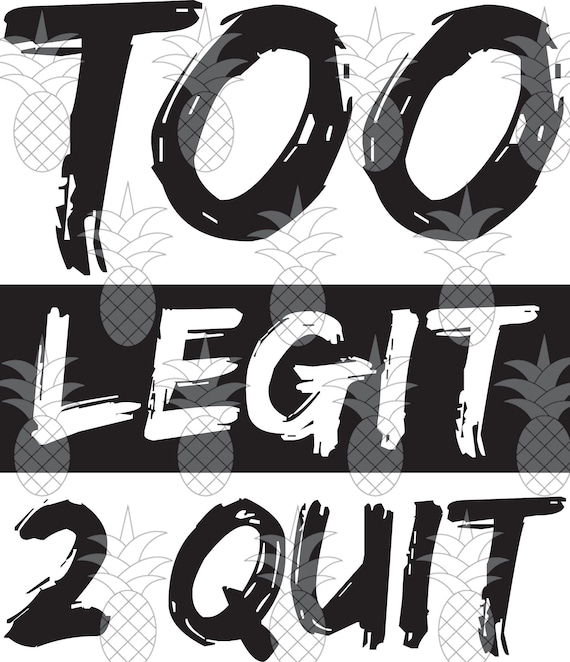 Too Legit 2 Quit Cut File Cricut Silhouette Too Legit to - Etsy